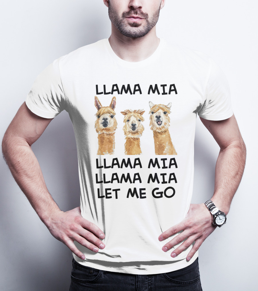 Llama Mia Llama Mia Let ME Go With Three Llamas T-Shirt