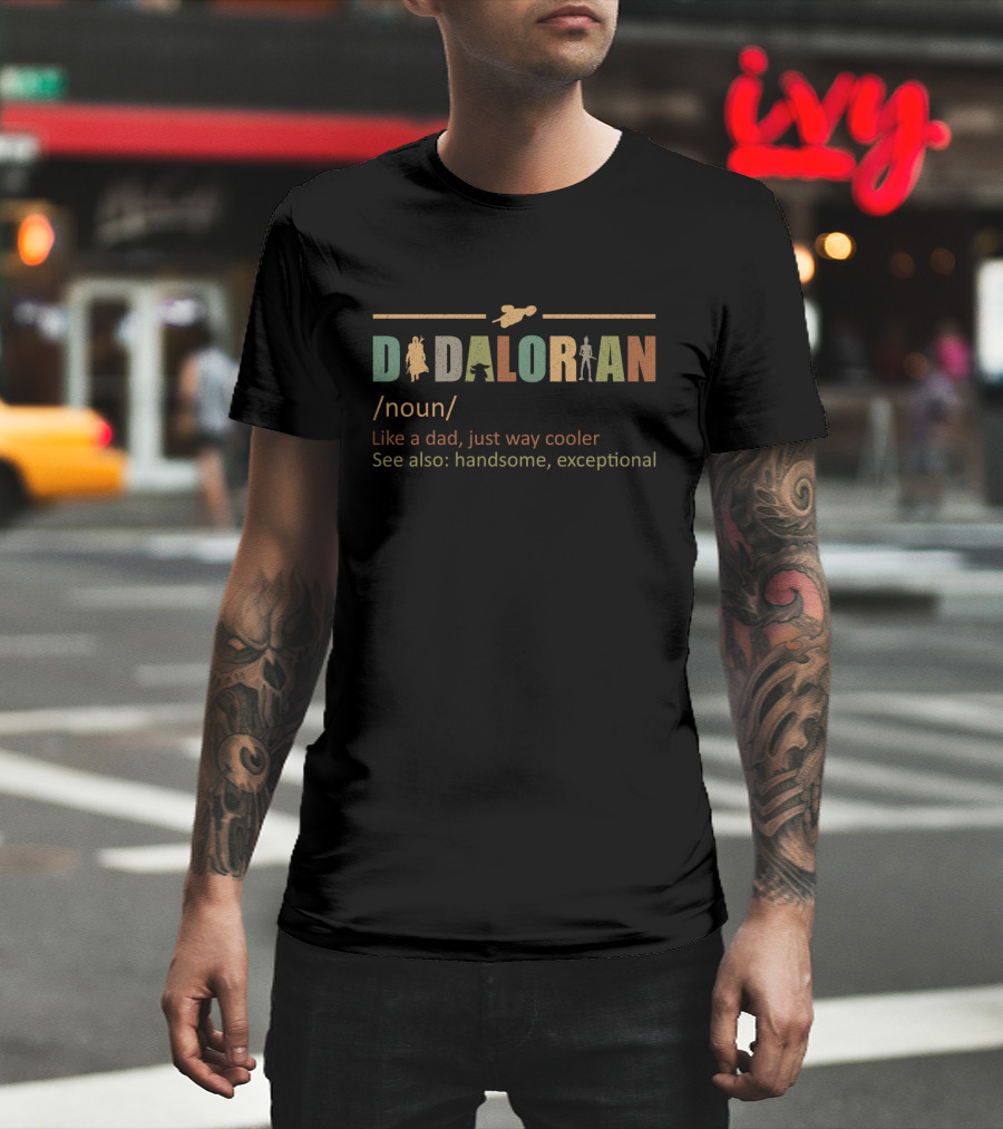 Daddalorian Noun Like A Dad Just Way Cooler See Also Handsome Exceptional T-Shirt