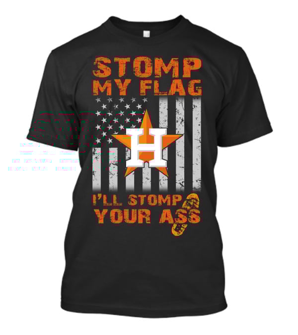 Stomp My Flag I'll Stomp Your Ass Houston Star And Stripes Boot Print T-Shirt