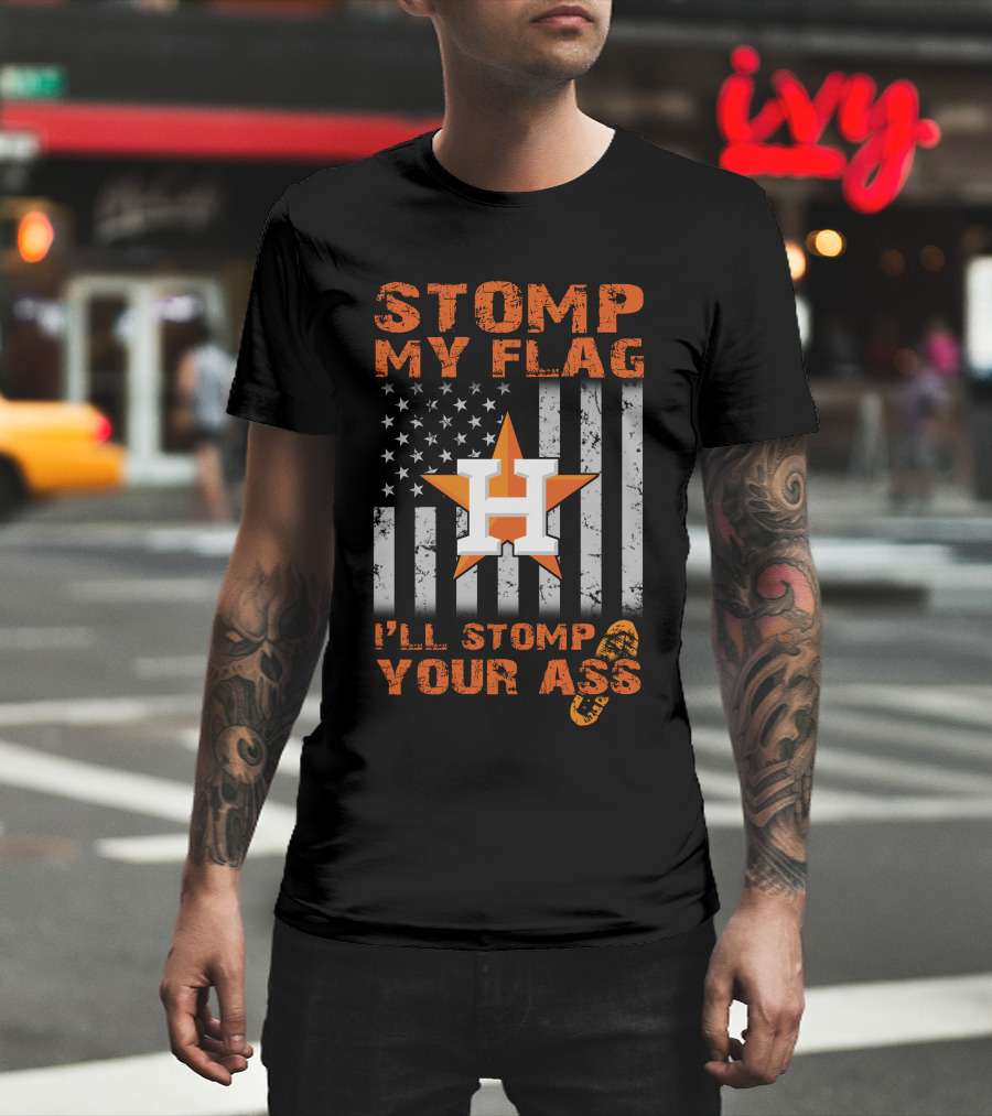 Stomp My Flag I'll Stomp Your Ass Houston Star And Stripes Boot Print T-Shirt