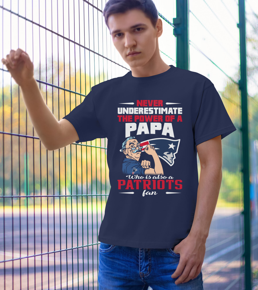 Never Underestimate The Power Of A Papa Who Is Also A Patriots Fan T-Shirt