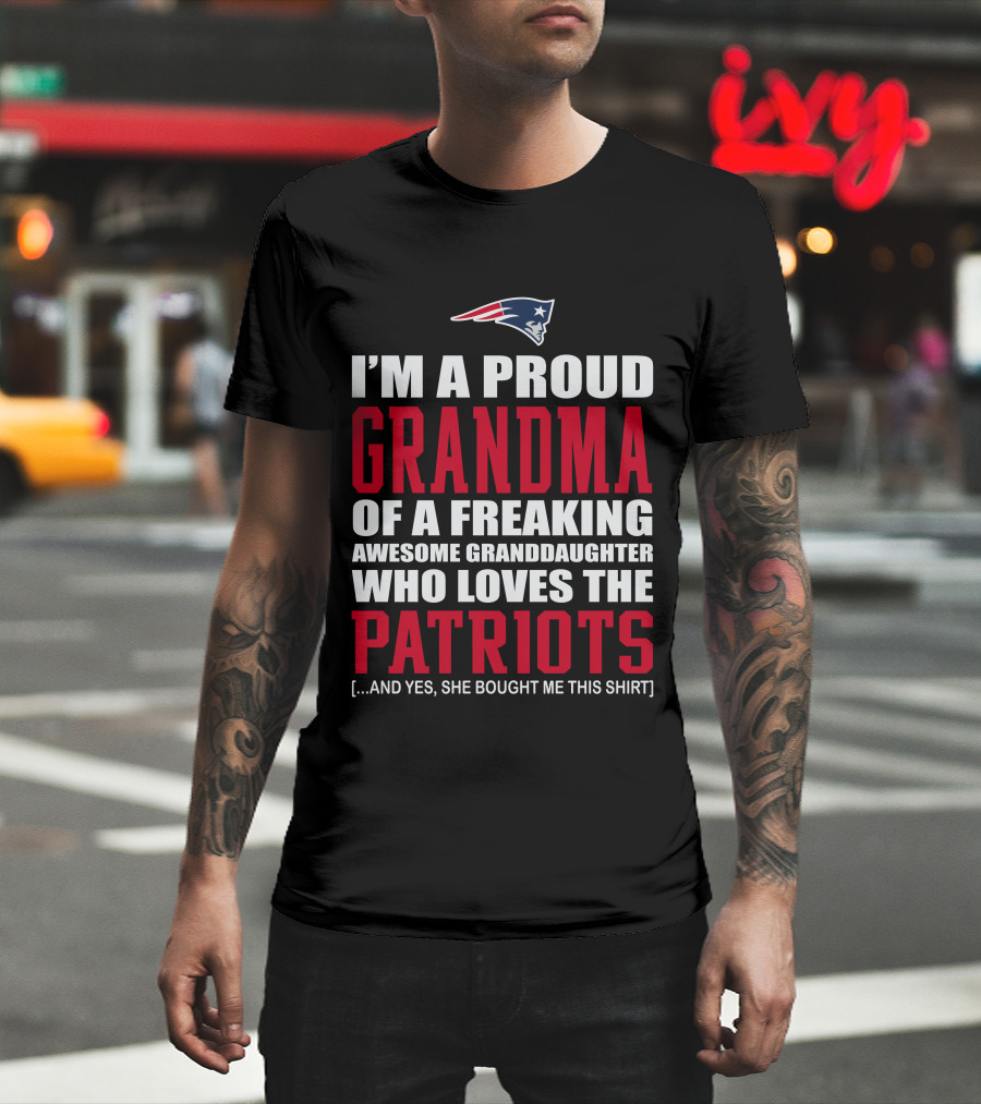 I'm A Proud Grandma Of A Freaking Awesome Granddaughter Who Loves The Patriots T-Shirt