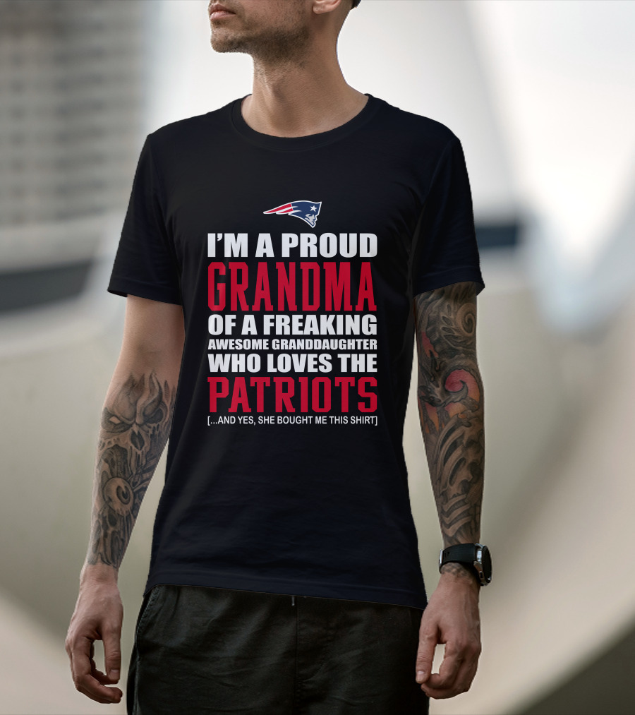 I'm A Proud Grandma Of A Freaking Awesome Granddaughter Who Loves The Patriots T-Shirt