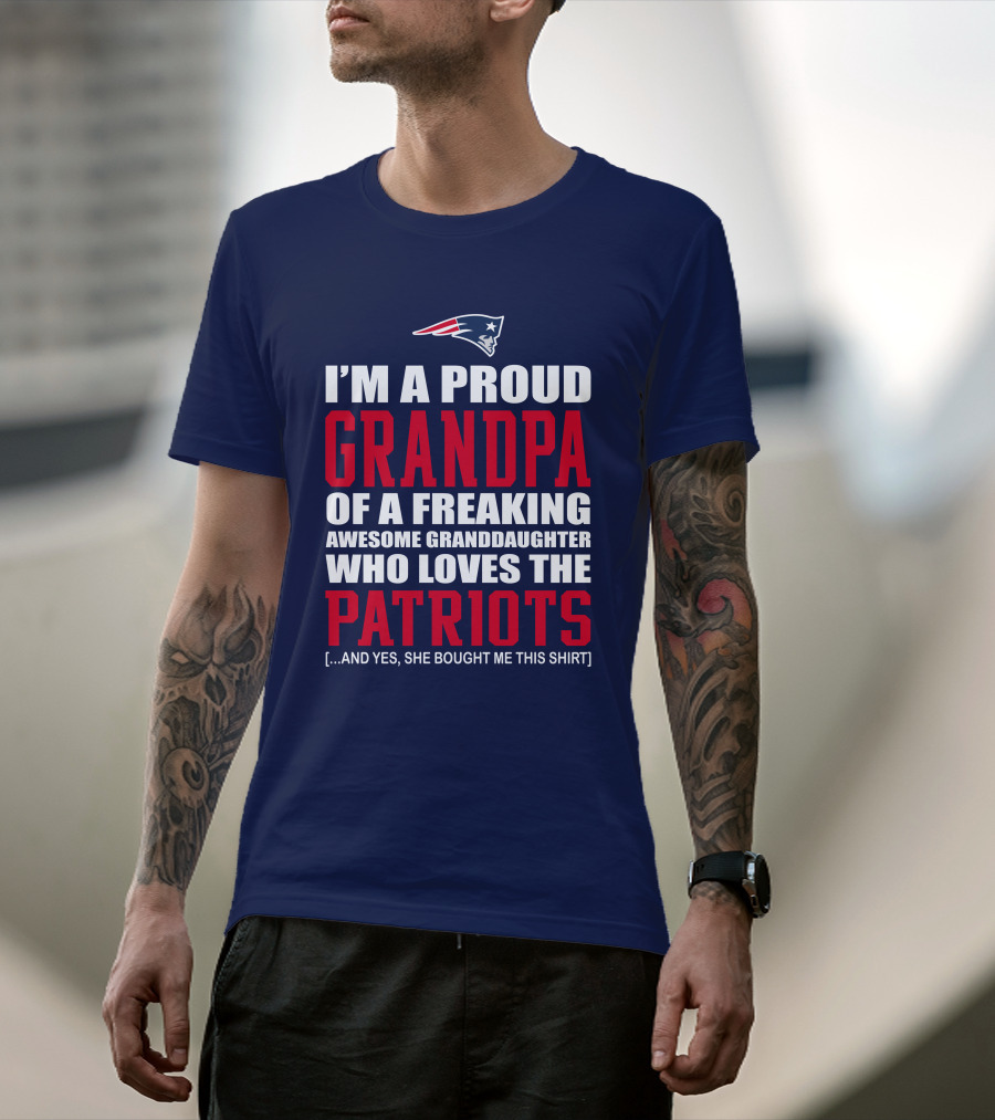 I'm A Proud Grandpa Of A Freaking Awesome Granddaughter Who Loves The Patriots T-Shirt