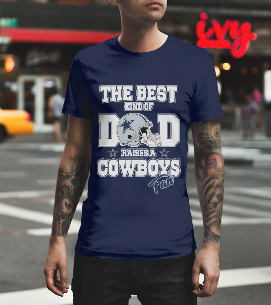 The Best Kind Of Dad Raises A Cowboys Fan T-Shirt