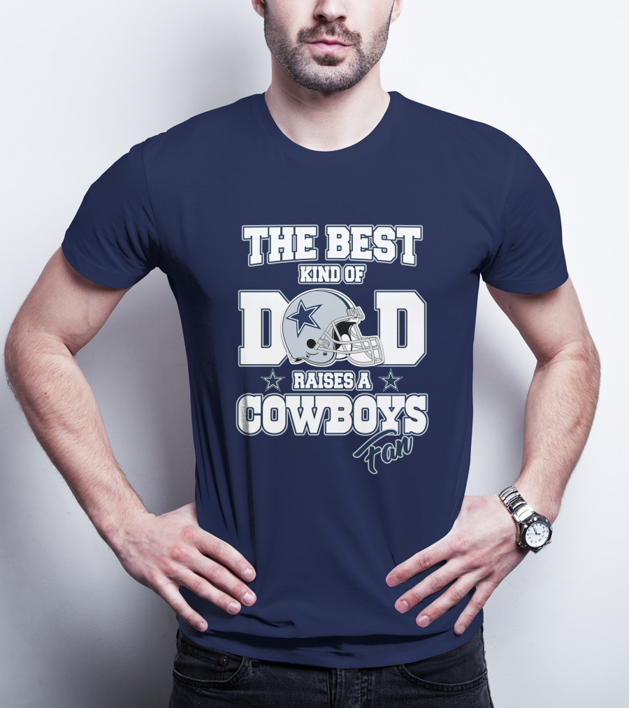 The Best Kind Of Dad Raises A Cowboys Fan T-Shirt