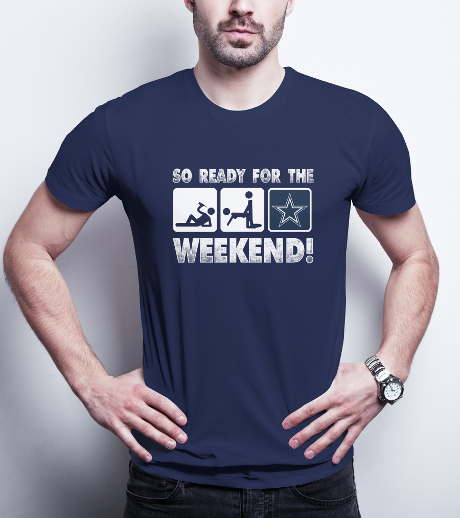 So Ready For The Weekend Dallas Star Fan T-Shirt