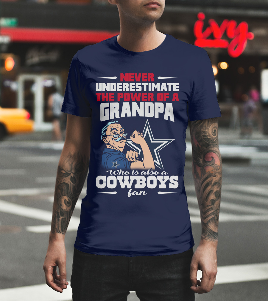 Never Underestimate The Power Of A Grandpa Who Is Also A Cowboys Fan T-Shirt