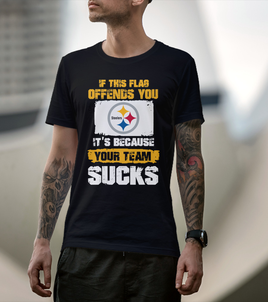 If This Flag Offends You It's Because Your Team Sucks Steelers T-Shirt