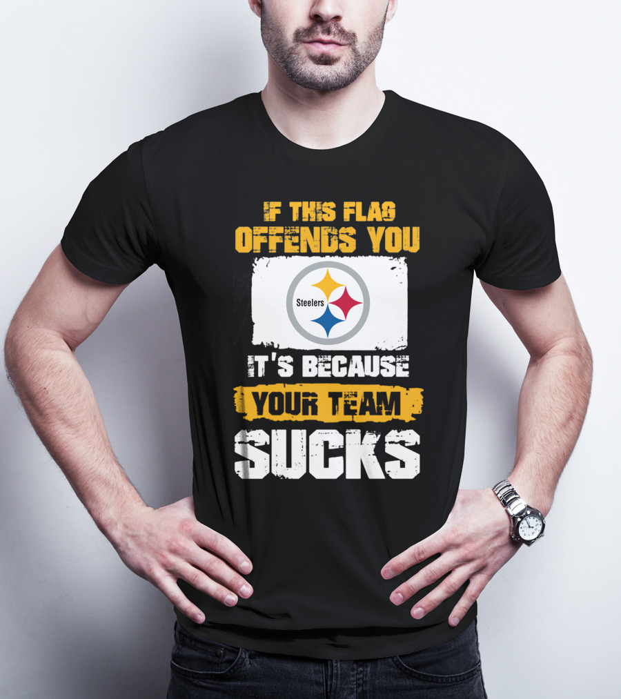 If This Flag Offends You It's Because Your Team Sucks Steelers T-Shirt