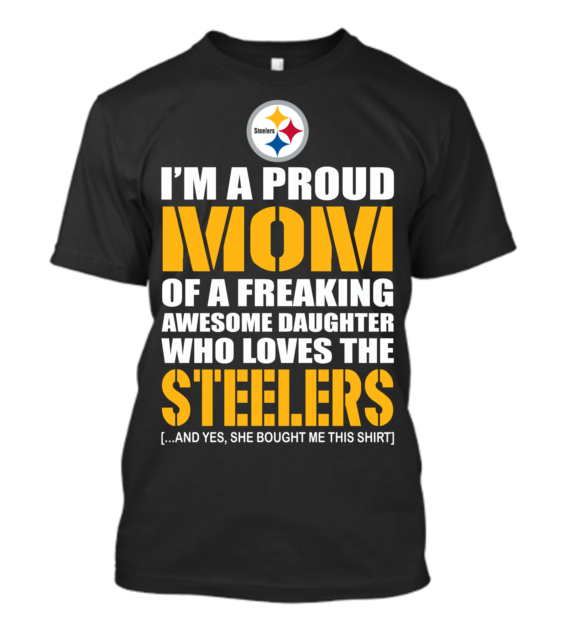 I'm A Proud Mom Of A Freaking Awesome Daughter Who Loves The Steelers T-Shirt