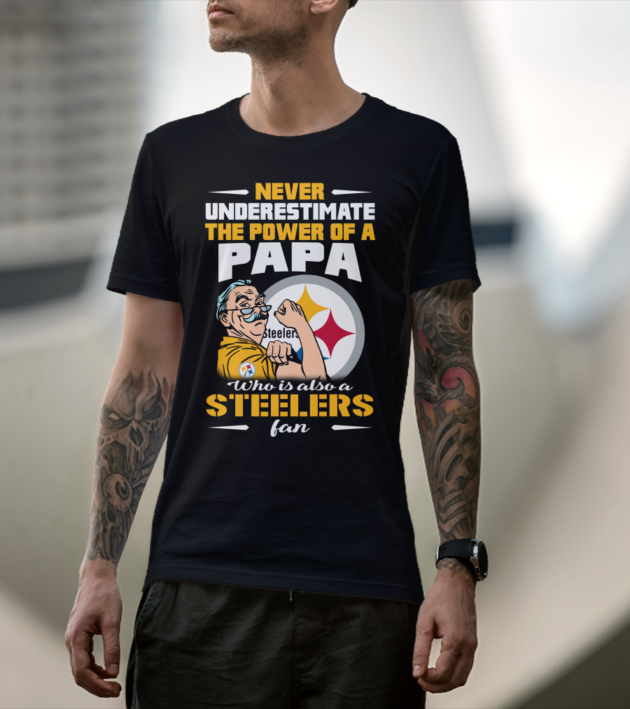 Never Underestimate The Power Of A Papa Who Is Also A Steelers Fan T-Shirt