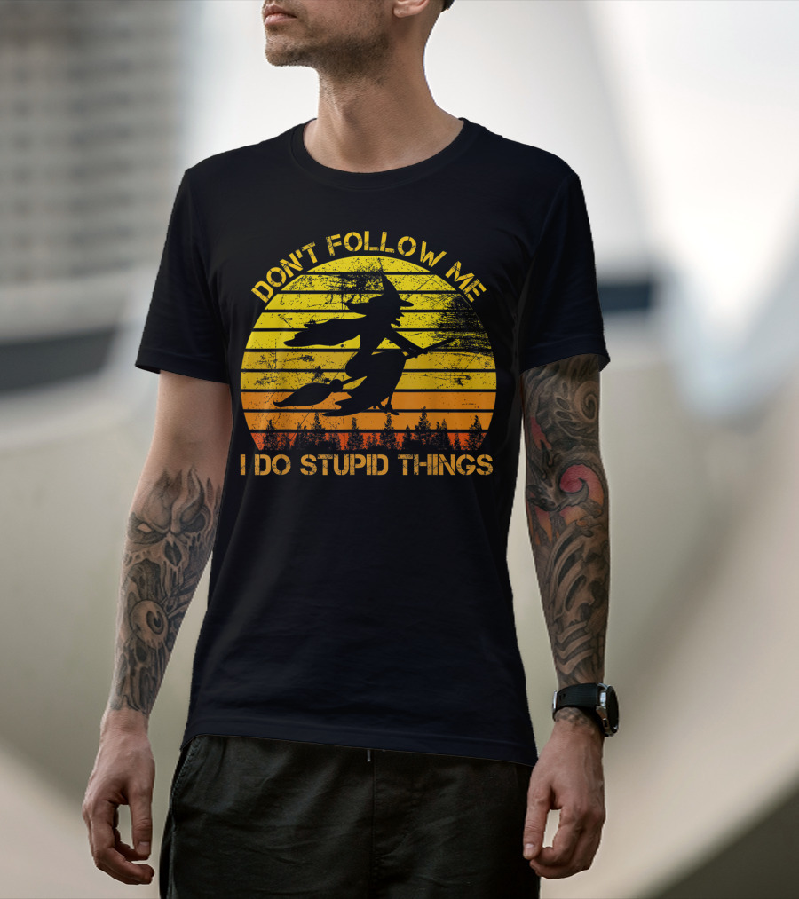 Don't Follow Me I Do Stupid Things Witch Riding Sunset Silhouette Forest T-Shirt