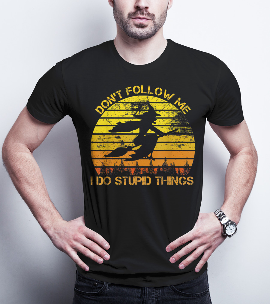 Don't Follow Me I Do Stupid Things Witch Riding Sunset Silhouette Forest T-Shirt