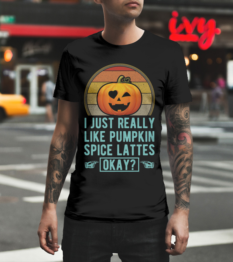 I Just Really Like Pumpkin Spice Lattes Okay Pumpkin Heart Autumn T-Shirt