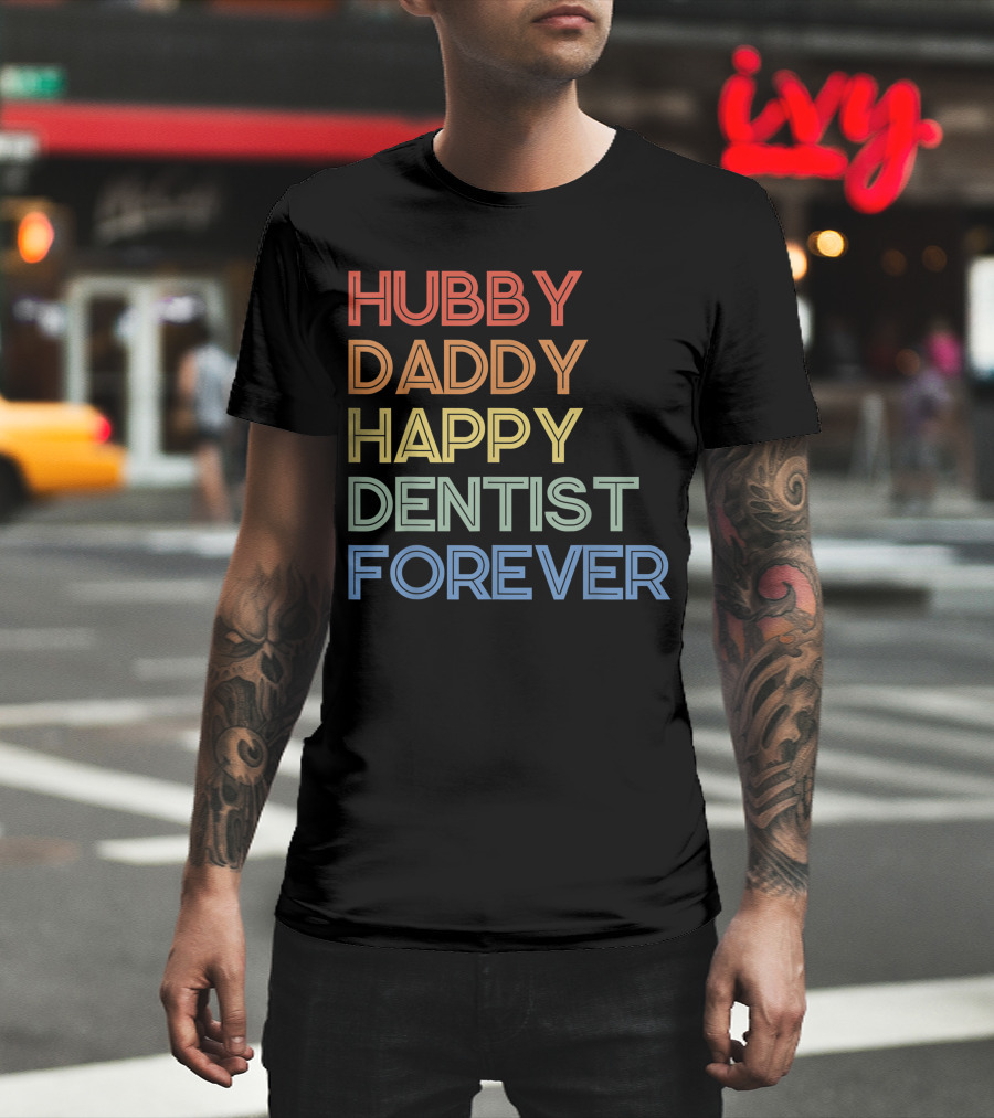 Hubby Daddy Happy Dentist Forever T-Shirt
