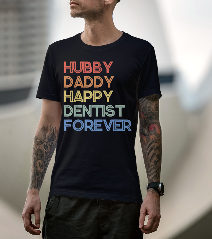 Hubby Daddy Happy Dentist Forever T-Shirt