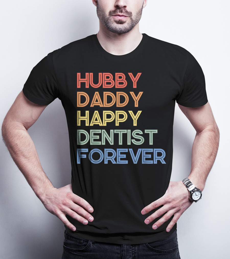Hubby Daddy Happy Dentist Forever T-Shirt