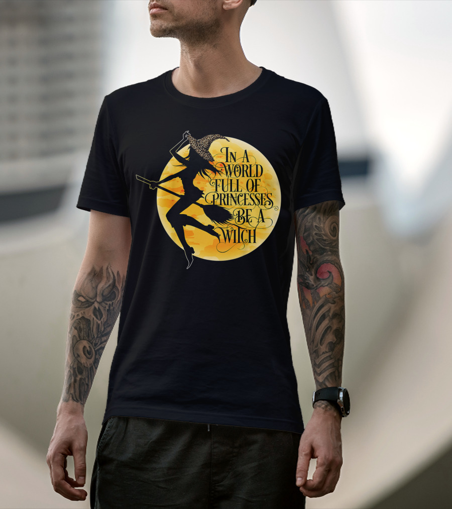 In A World Full Of Princesses Be A Witch Moon T-Shirt