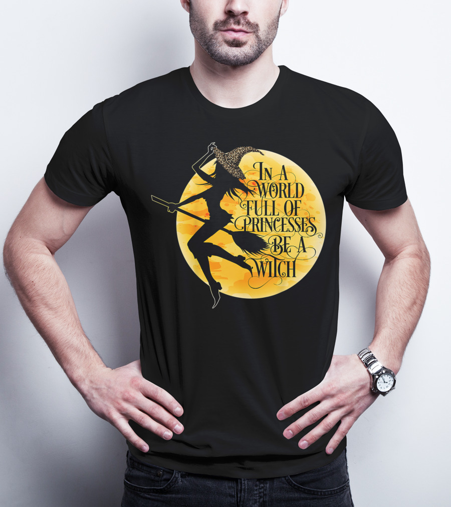 In A World Full Of Princesses Be A Witch Moon T-Shirt