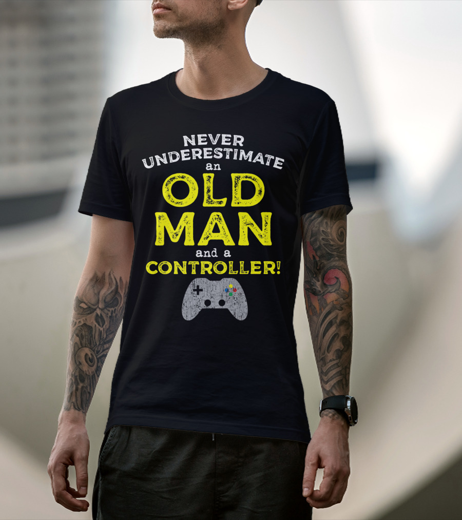 Never Underestimate An Old Man And A Controller Video Games Father's Day Idea For Cool Gamer Dad T-Shirt