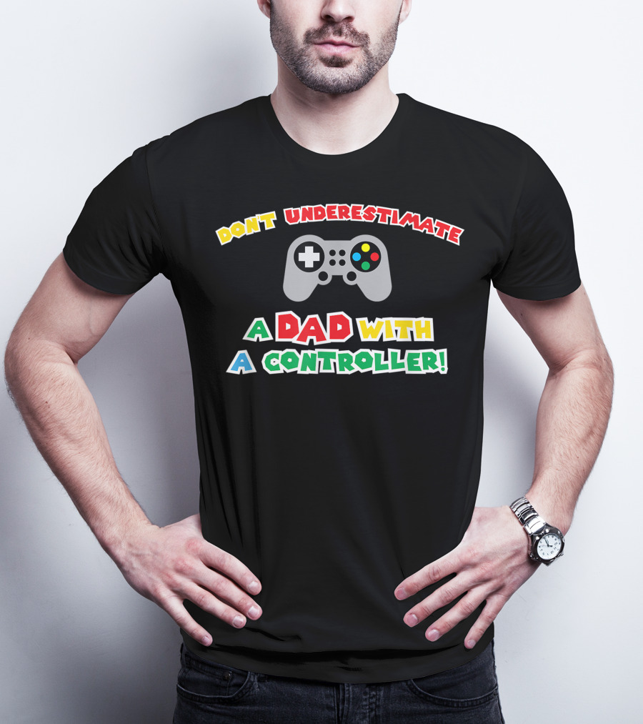 Don't Underestimate A Dad With A Controller Men's Funny Gamer Father's Day Idea For Cool Gamer Dad Best T-Shirt