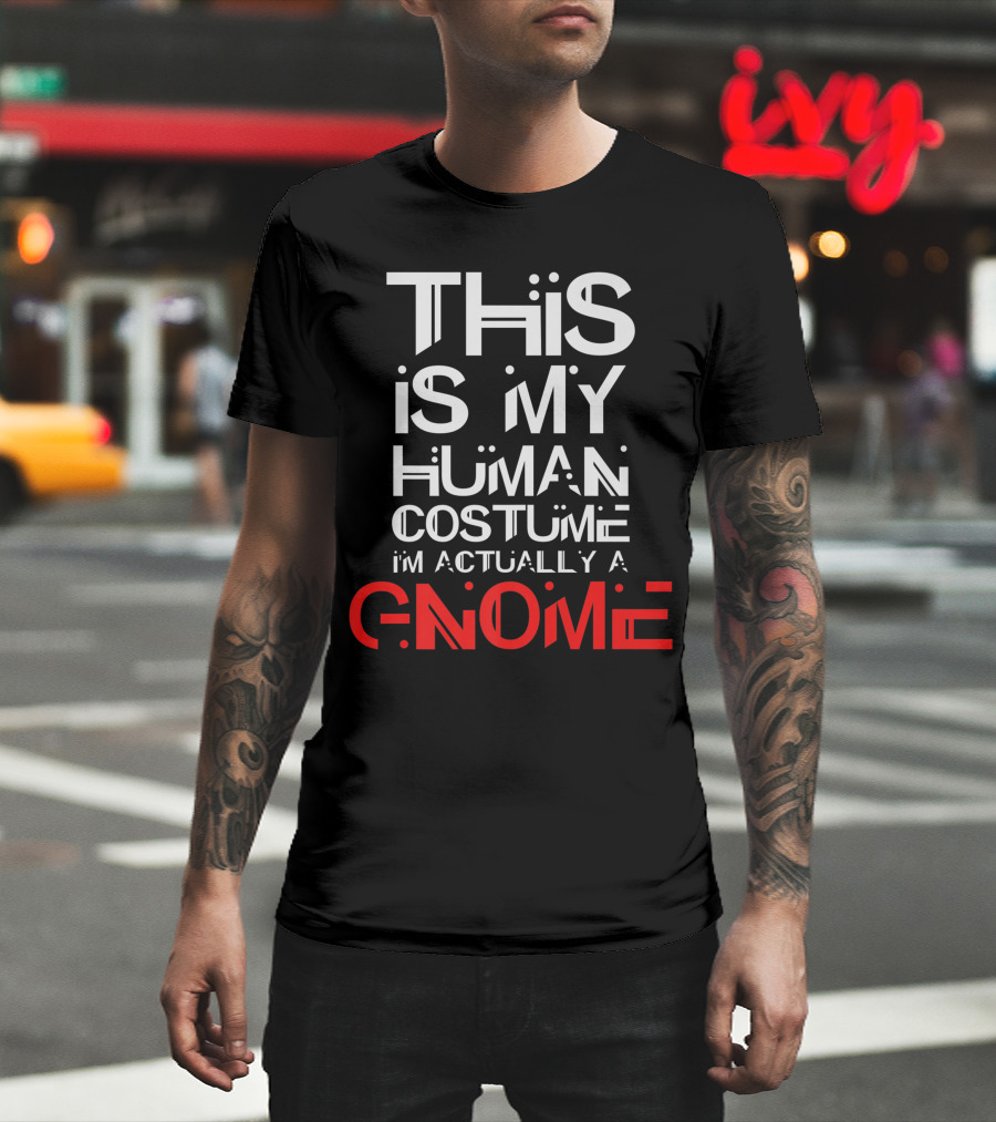 This Is My Human Costume I'm Actually A Gnome T-Shirt
