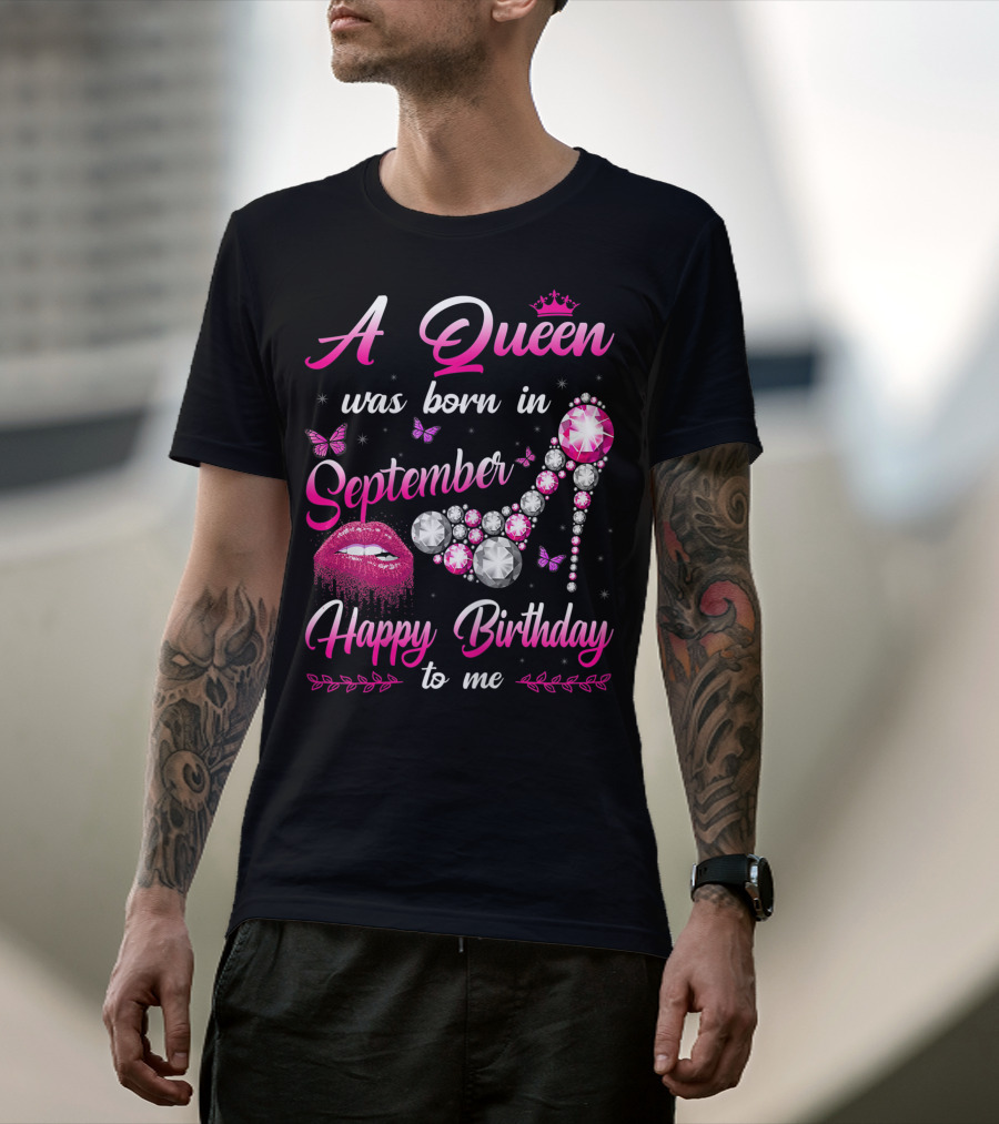 A Queen Was Born In September Happy Birthday To Me Lips And Jewel Shoe T-Shirt