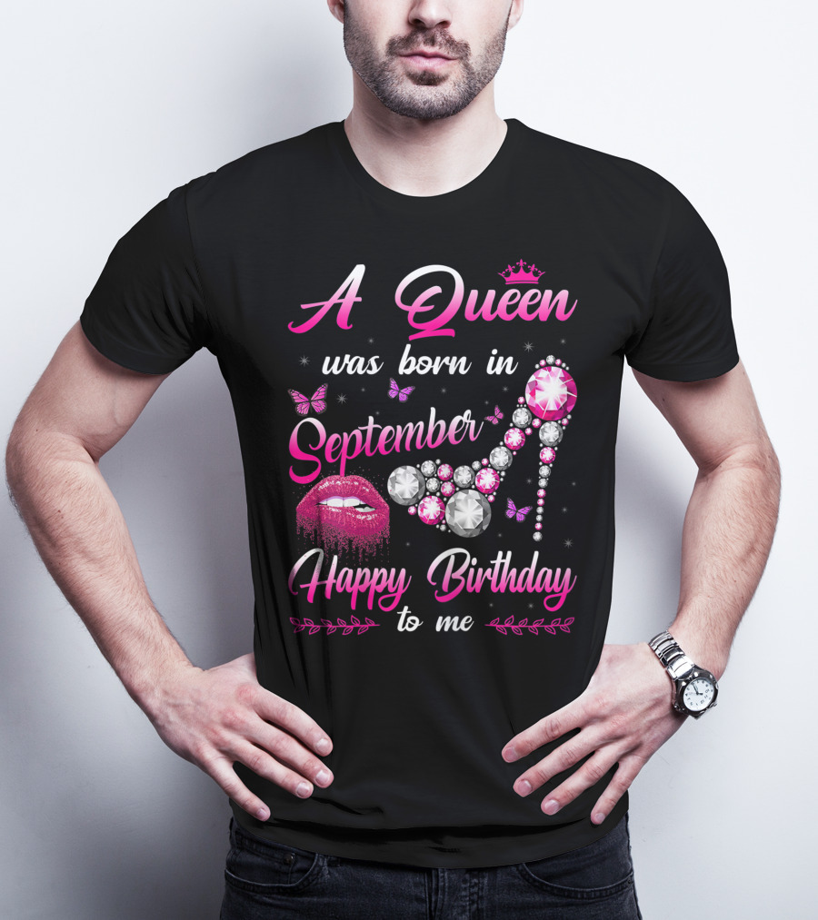 A Queen Was Born In September Happy Birthday To Me Lips And Jewel Shoe T-Shirt