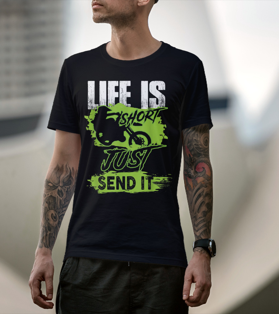 Life Is Short Just Send It Dirt Bike T-Shirt
