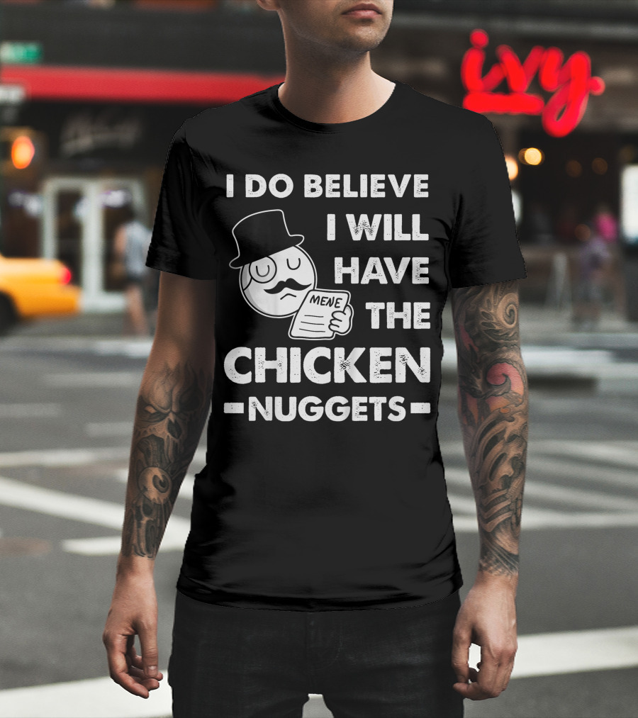 I Do Believe I Will Have The Chicken Nuggets Funny Dapper Meme T-Shirt
