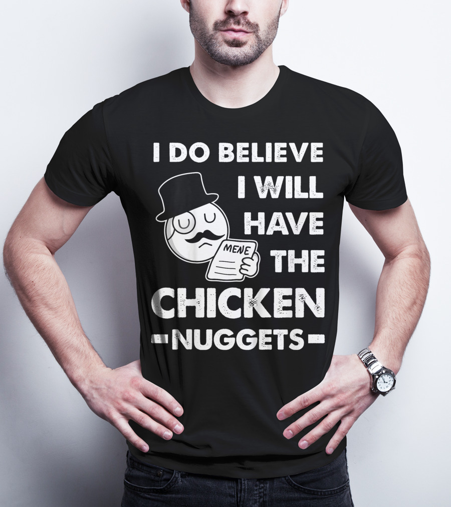 I Do Believe I Will Have The Chicken Nuggets Funny Dapper Meme T-Shirt