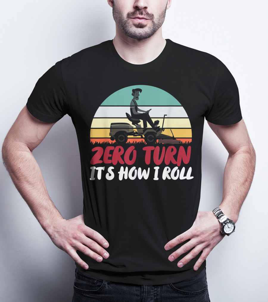 Zero Turn It's How I Roll Lawn Mower Gardener Gardening Best T-Shirt
