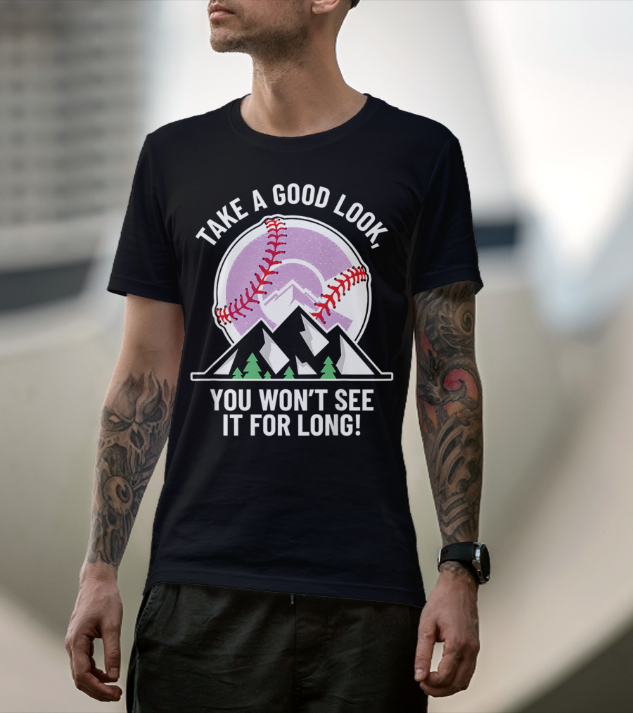 Take A Good Look You Won't See It For Long Mountains Baseball T-Shirt