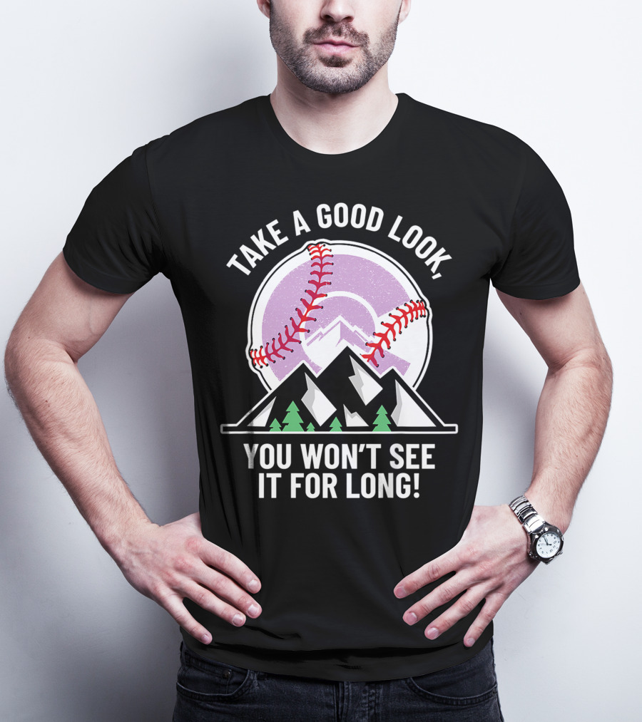 Take A Good Look You Won't See It For Long Mountains Baseball T-Shirt