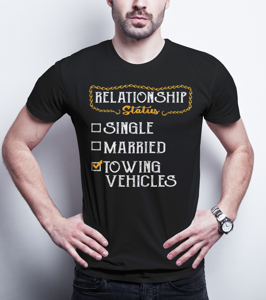 Relationship Status Towing Vehicles Tow Truck Driver Funny Choices T-Shirt