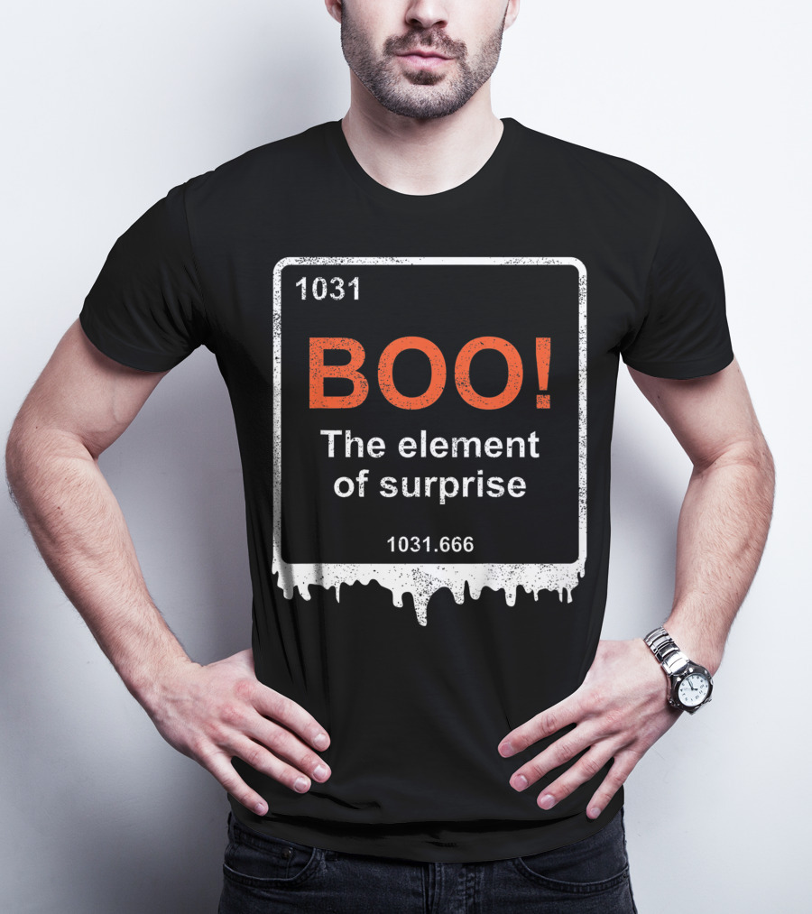 1031 BOO The Element Of Surprise 1031.666 Funny Teacher Halloween Meme Best T-Shirt