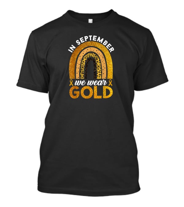 In September We Wear Gold Rainbow Childhood Cancer Awareness Glitter Gold Ribbons T-Shirt