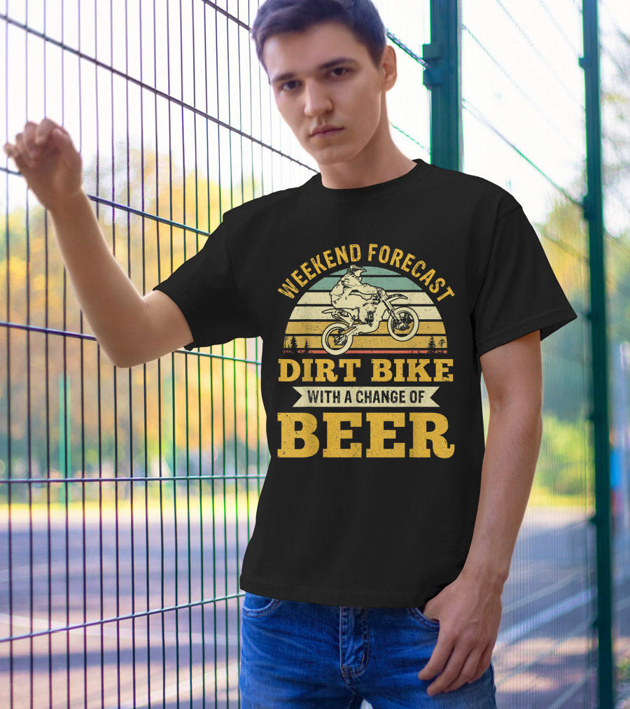 Weekend Forecast Dirt Bike With A Change Of Beer T-Shirt