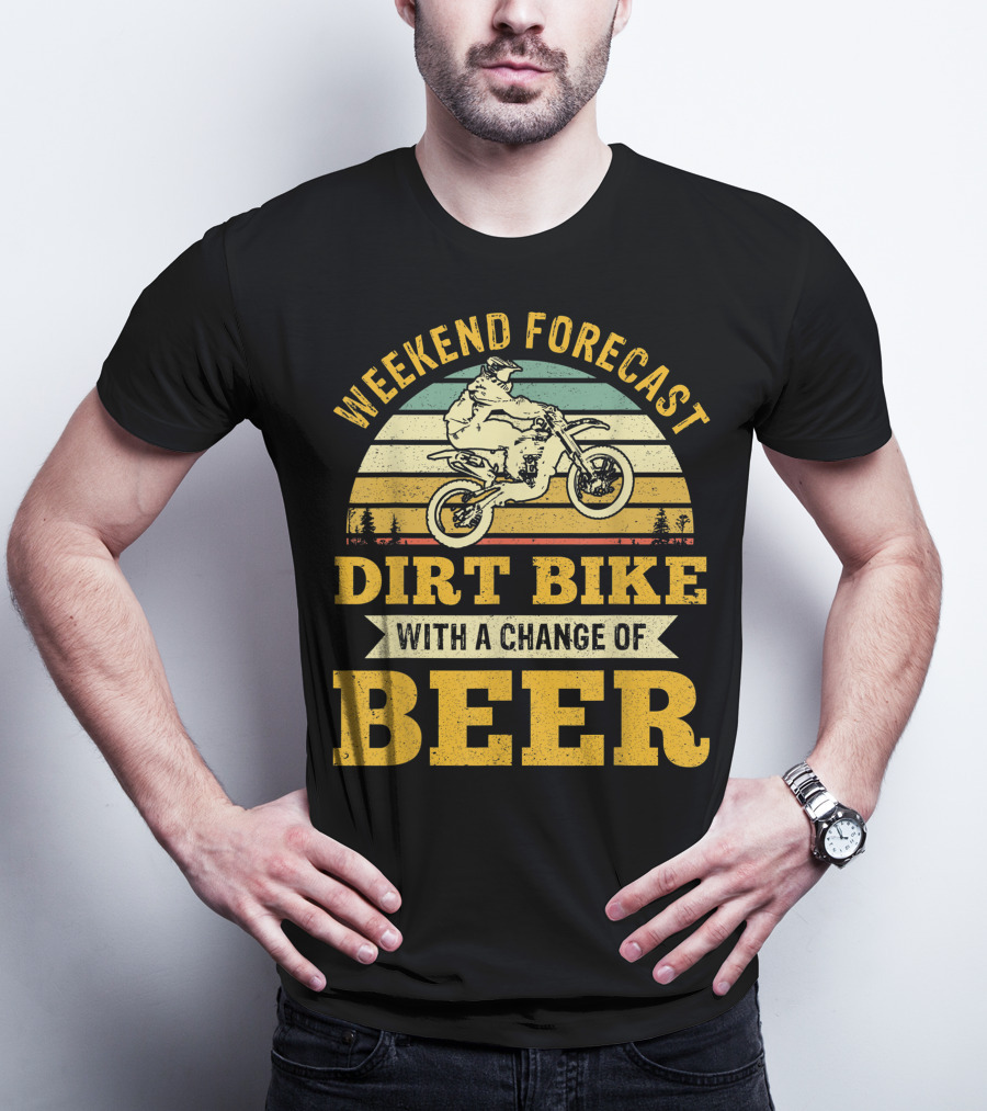 Weekend Forecast Dirt Bike With A Change Of Beer T-Shirt