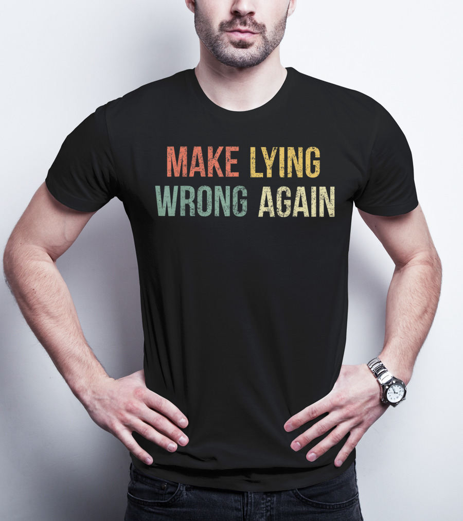 Make Lying Wrong Again Best T-Shirt