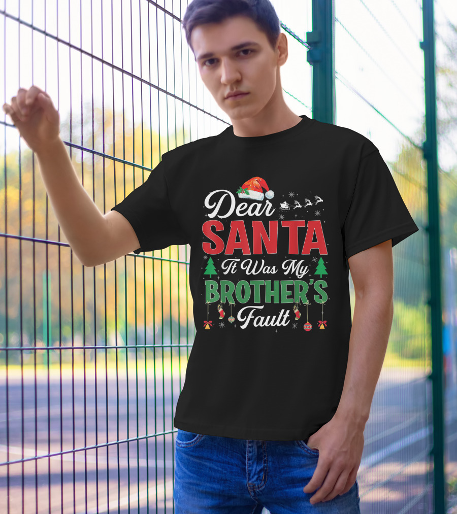 Dear Santa It Was My Brother's Fault Santa Hat Christmas Trees Sleigh Reindeer Ornaments T-Shirt