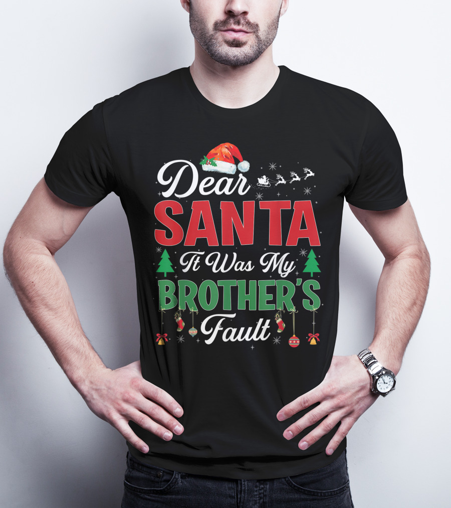 Dear Santa It Was My Brother's Fault Santa Hat Christmas Trees Sleigh Reindeer Ornaments T-Shirt