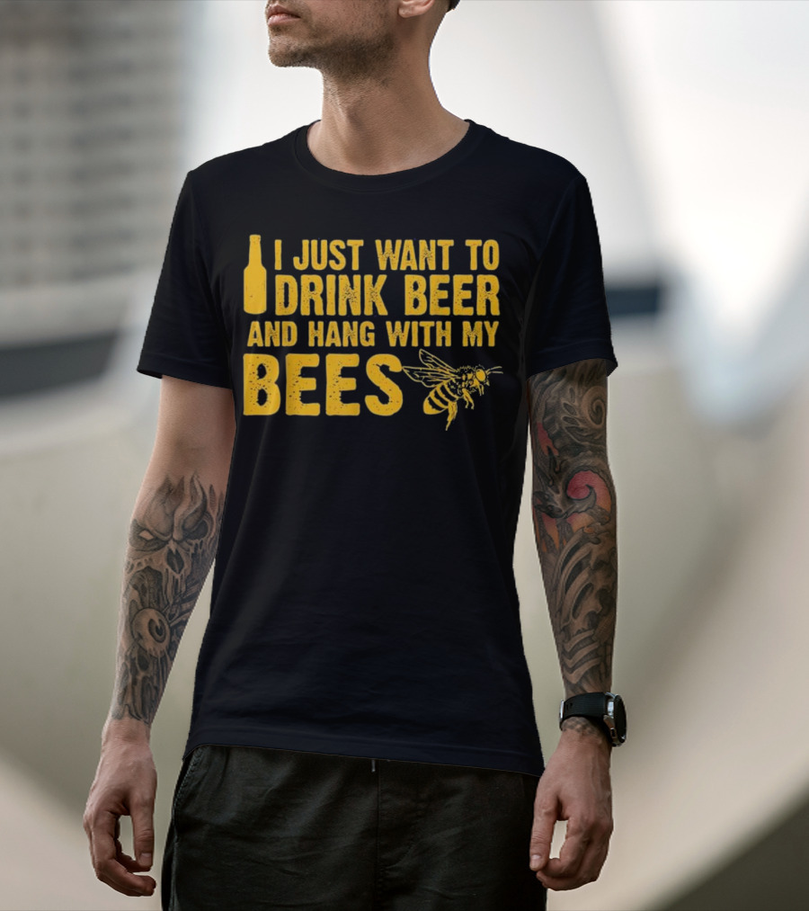 Just Want To Drink Beer And Hang With My Bees T-Shirt
