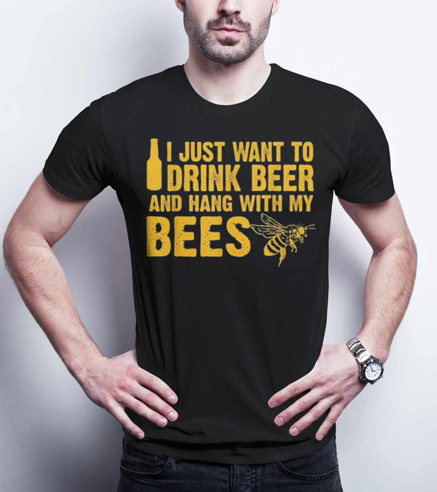 Just Want To Drink Beer And Hang With My Bees T-Shirt