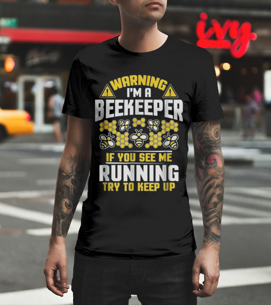 Warning I'm A Beekeeper If You See Me Running Try To Keep Up Bees Honeycomb T-Shirt