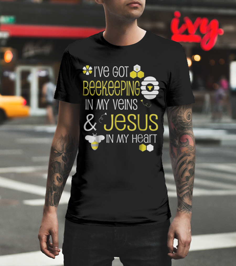 I've Got Beekeeping In My Veins And Jesus In My Heart T-Shirt