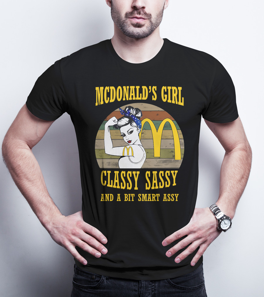 Mcdonald's Girl Classy Sassy And A Bit Smart Assy T-Shirt