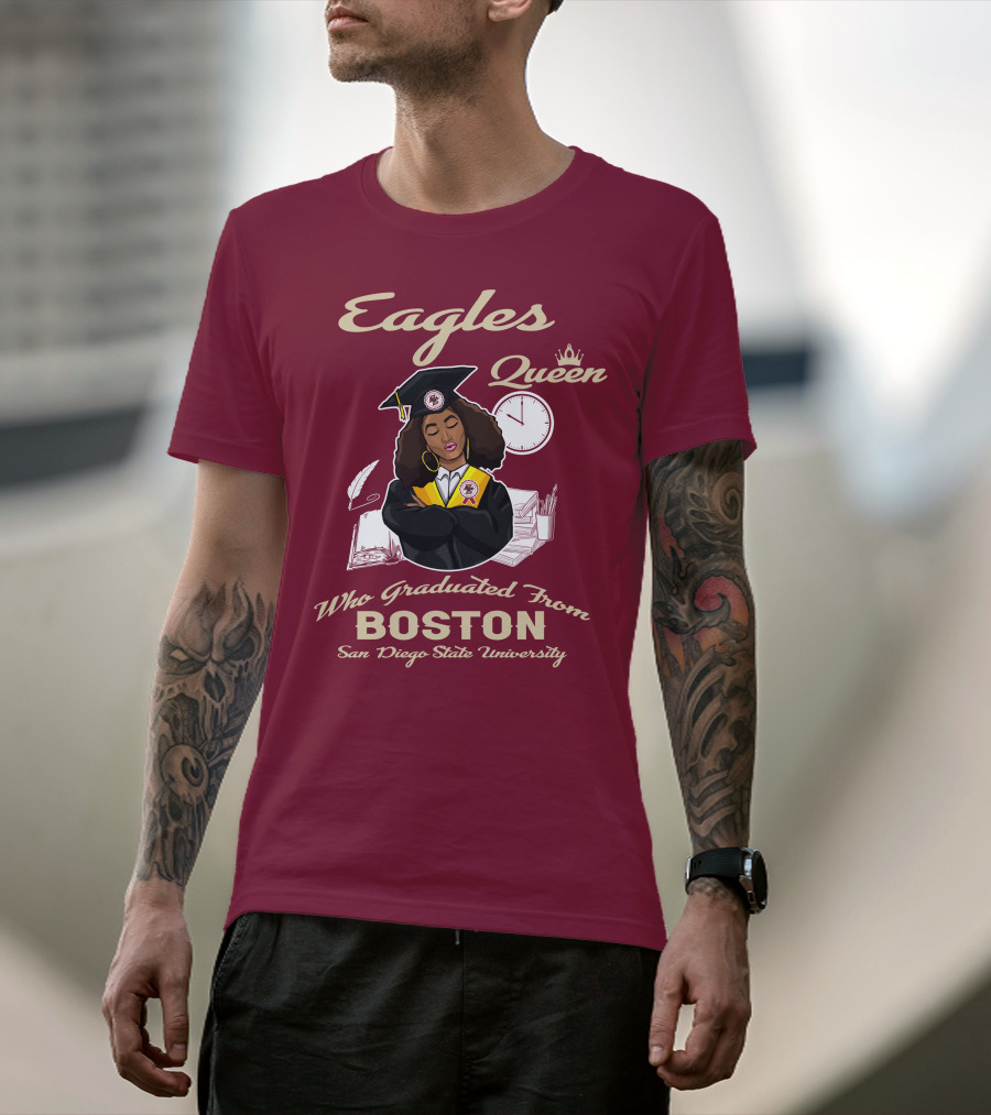 Eagles Queen Who Graduated From Boston San Diego State University T-Shirt