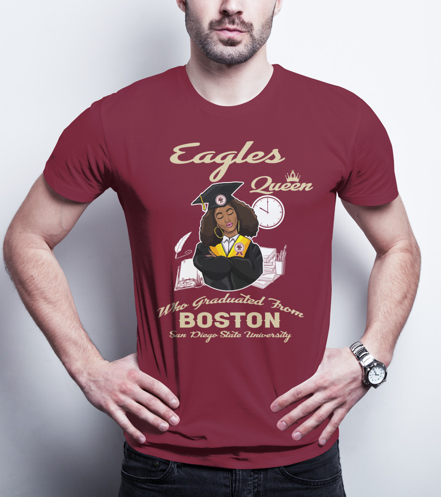 Eagles Queen Who Graduated From Boston San Diego State University T-Shirt